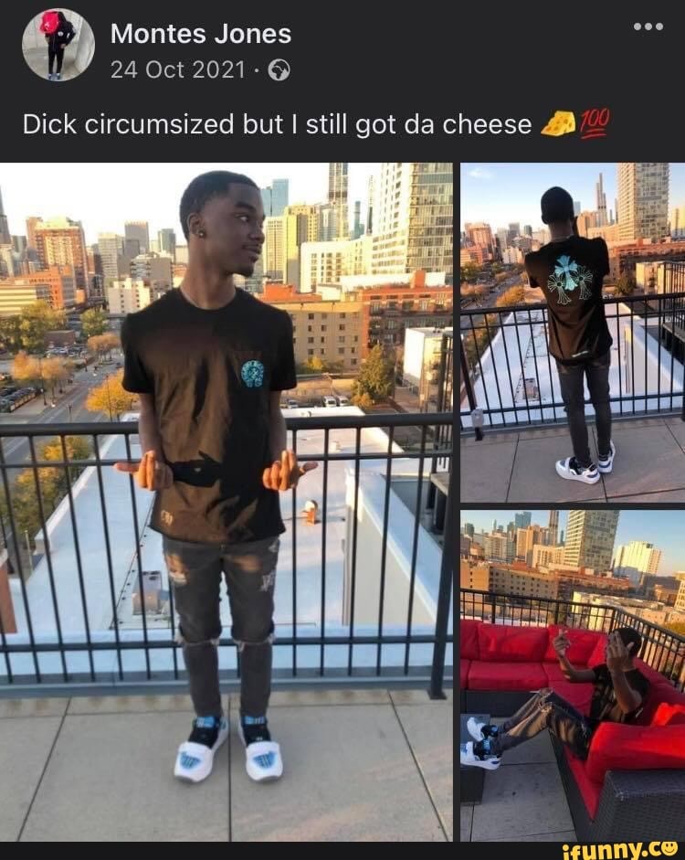 Montes Jones 24 Oct 2021- @ Dick circumsized but I still got da cheese ...