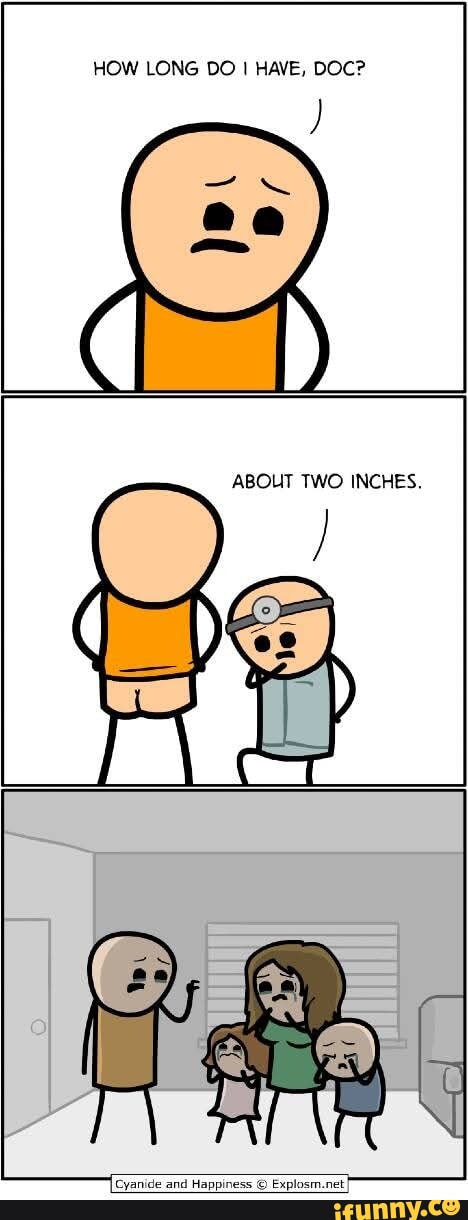 HOW LONG DO I HAVE, DOC? ABOUT TWO INCHES. - iFunny