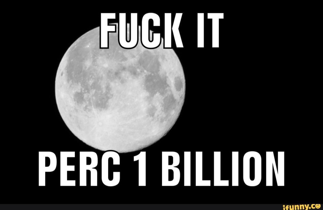 A PERC 1 BILLION IFunny a-perc-1-billion-ifunny