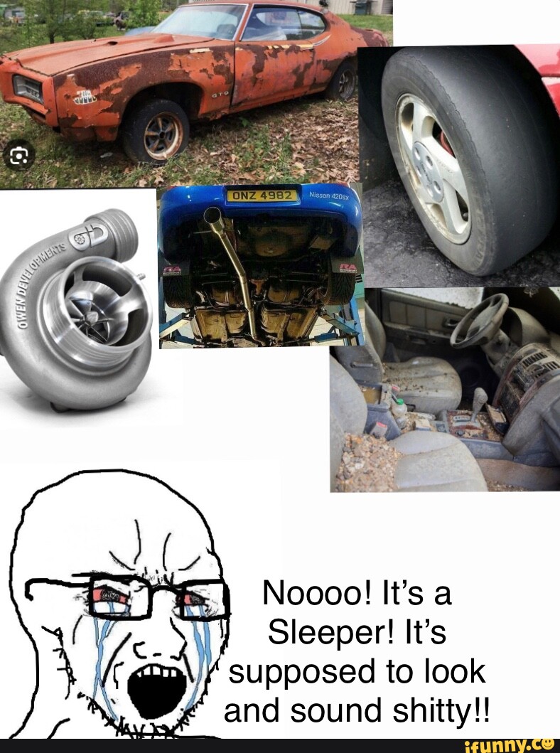 Noooo! It's a Sleeper! It's supposed to look and sound shitty!! - iFunny