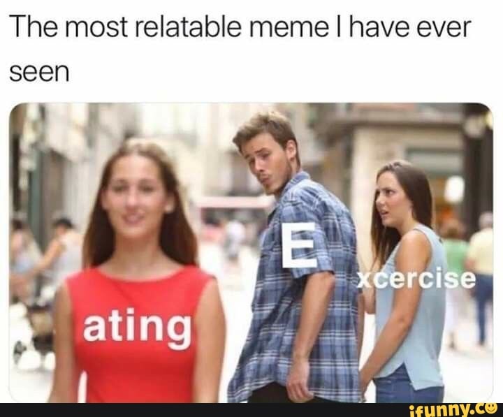 The most relatable meme I have ever seen - iFunny
