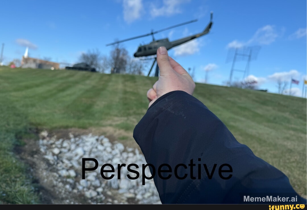 Perspective memes. Best Collection of funny Perspective pictures on iFunny