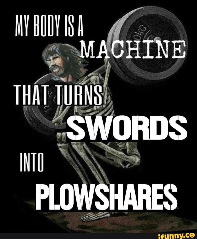 MACHINE THAT TURNS SWORDS PLOWSHARES - iFunny