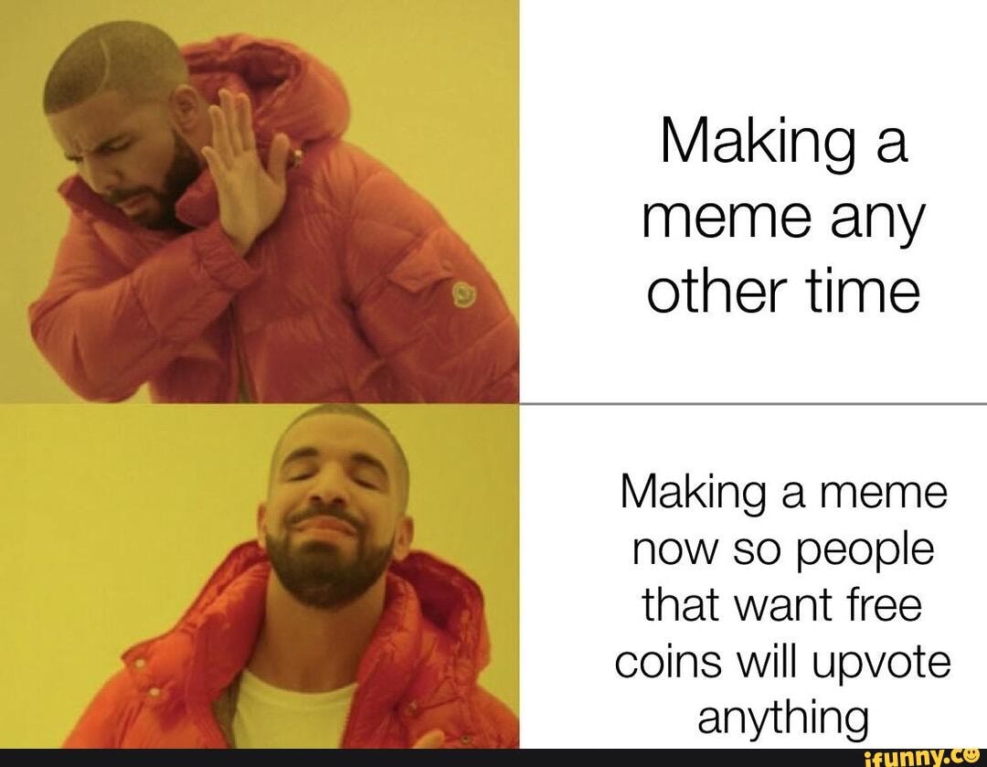 Making a meme any other time Making a meme now so people that want free ...