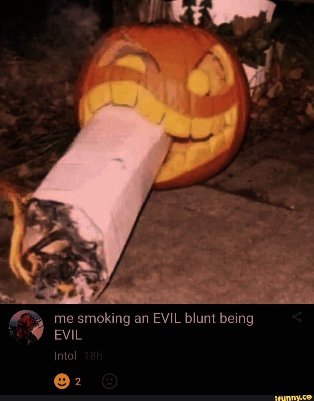 Me smoking an EVIL blunt being EVIL Intol @ 2 - iFunny