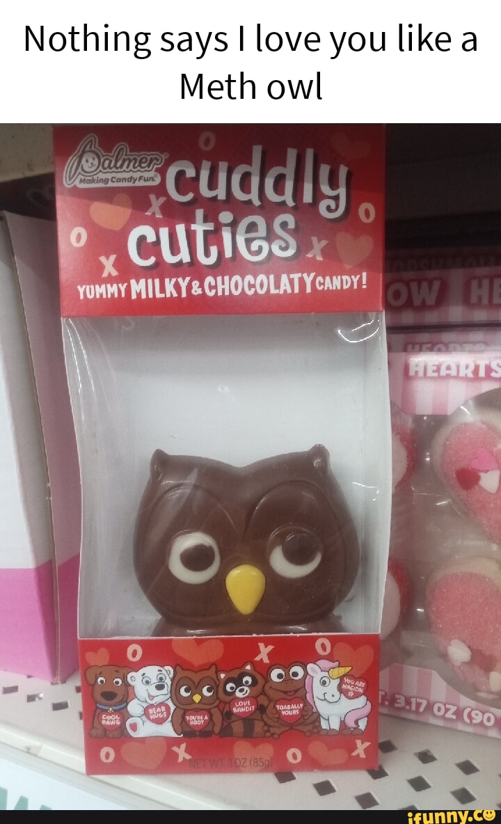 Nothing says I love you like a Meth owl oe SLC - iFunny