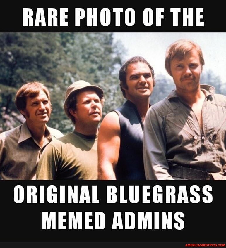 RARE PHOTO OF THE ORIGINAL BLUEGRASS MEMED ADMINS - America’s best pics ...