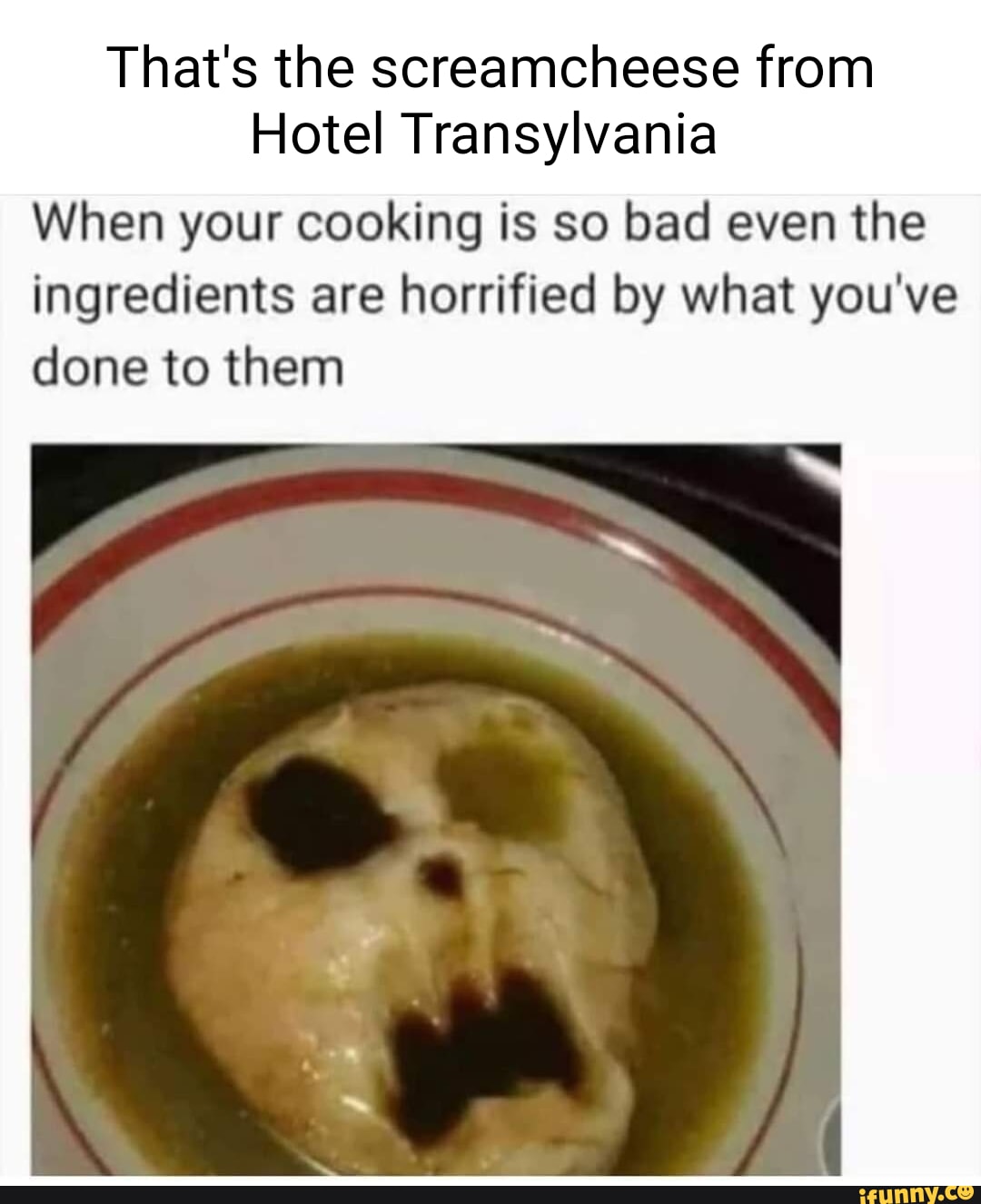 That's the screamcheese from Hotel Transylvania When your cooking is so ...