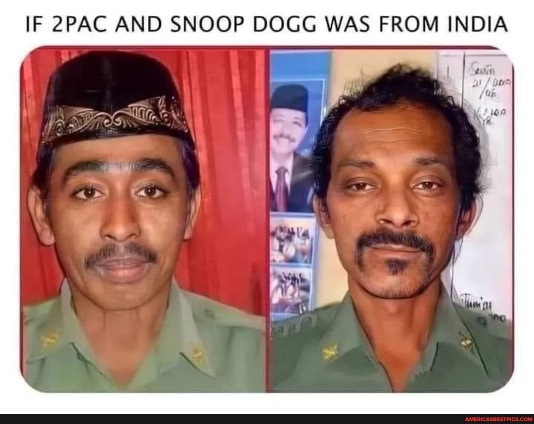 IF 2PAC AND SNOOP DOGG WAS FROM INDIA - America’s best pics and videos