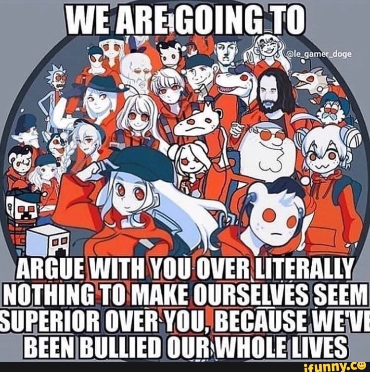 WE ARGUE WITH YOU OVER LITERALLY NOTHING TO MAKE OURSELVES SEEM ...