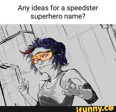 Any ideas for a speedster superhero name? - iFunny