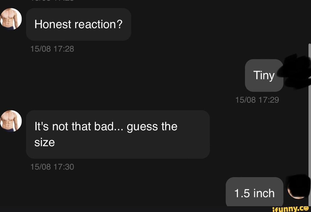 Honest reaction? Tiny It's not that bad... guess the size 1.5 inch - iFunny