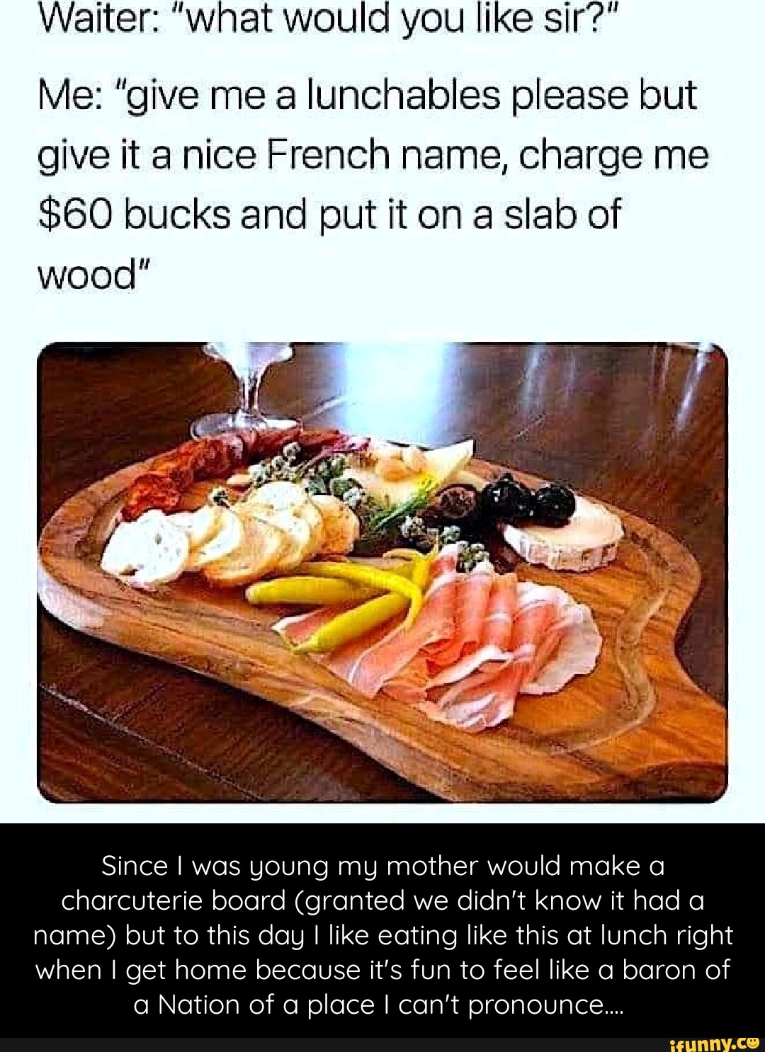 Waiter: "what would you like sir?" Me: "give me a lunchables please but ...