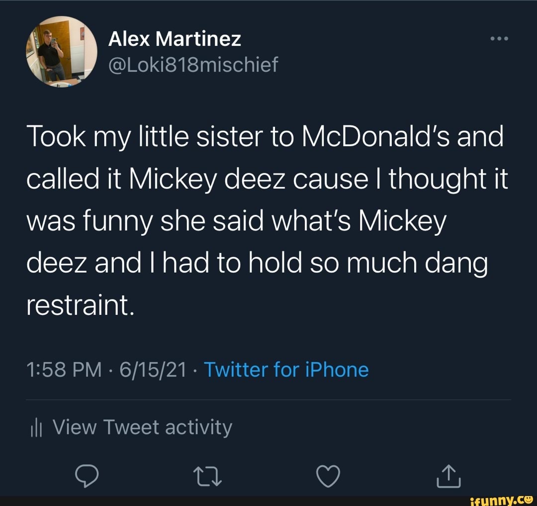 Alex Martinez Took my little sister to McDonald's and called it Mickey ...
