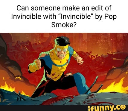 Can someone make an edit of Invincible with "Invincible" by Pop Smoke ...