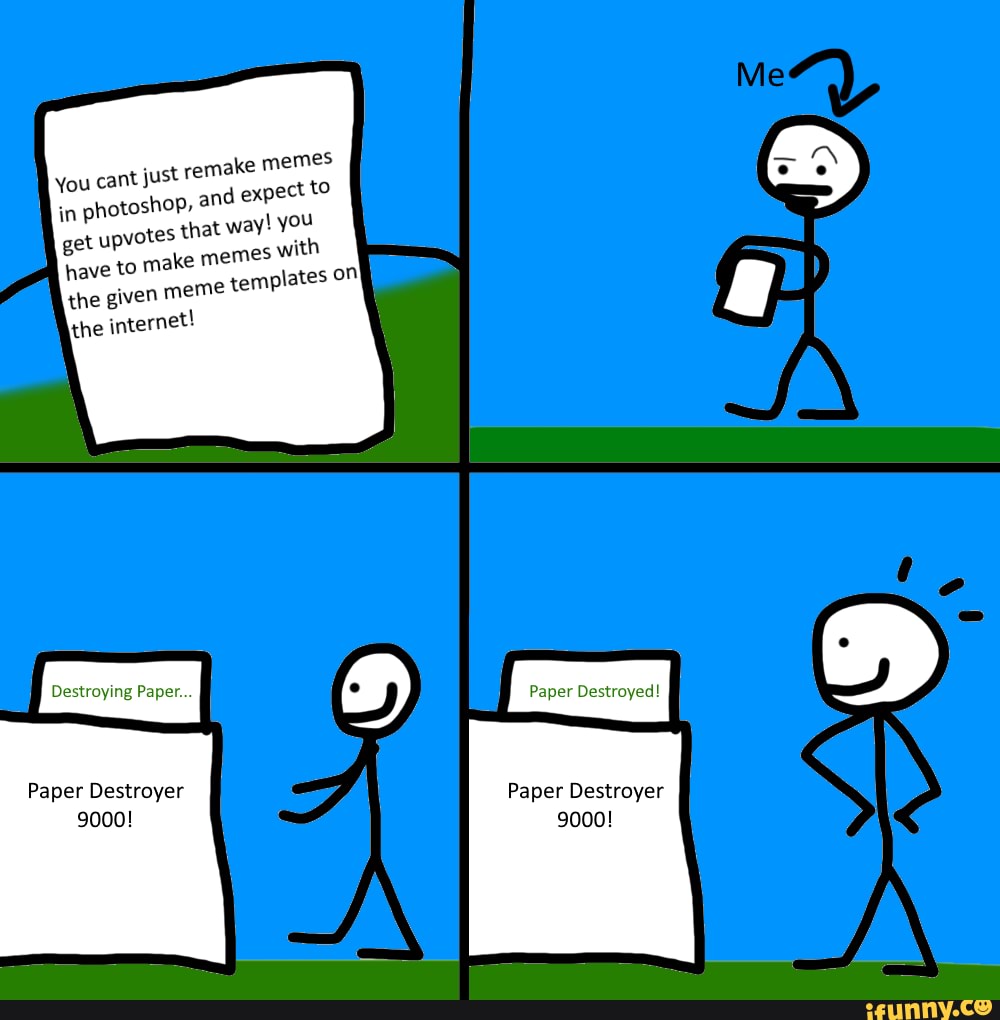 You cant just remake memes in photoshop, and expect way! to you get ...