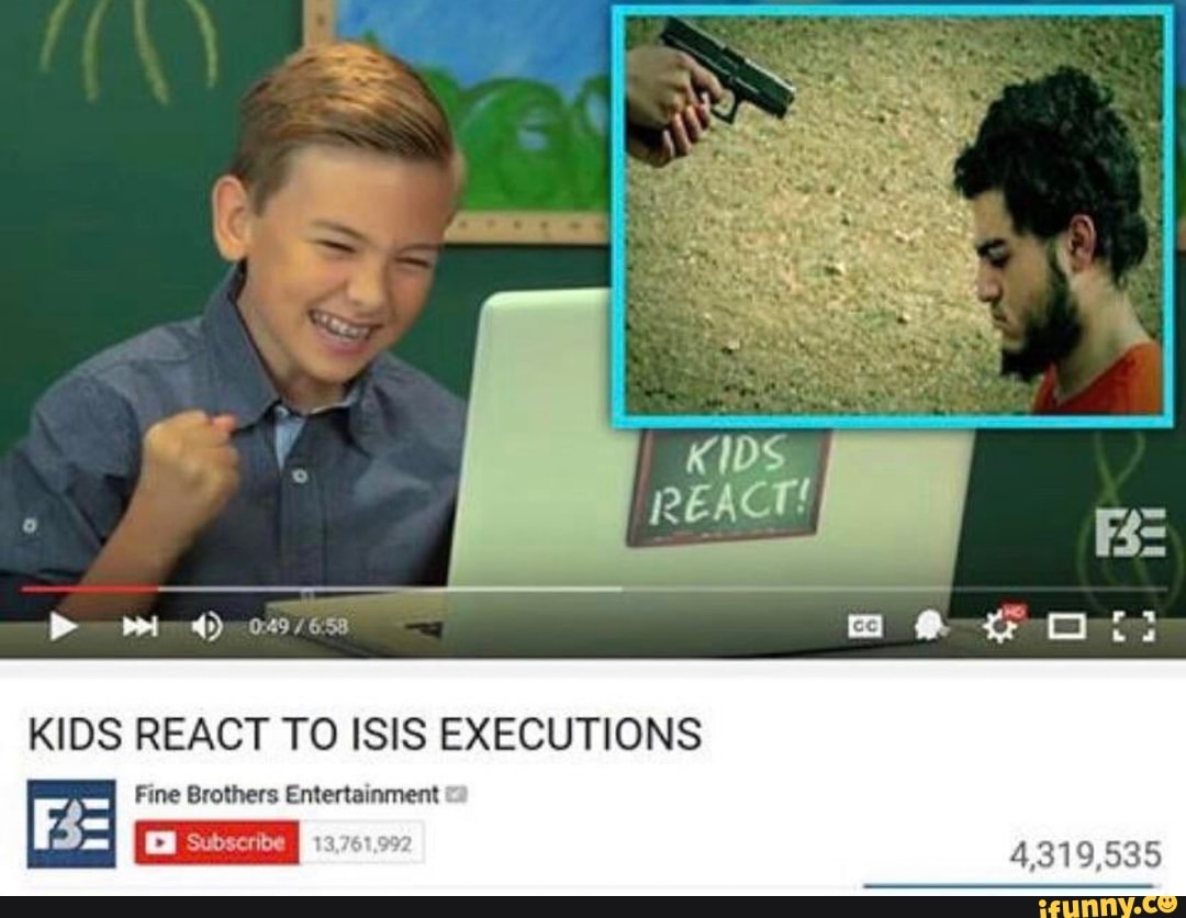 KIDS REACT TO ISIS EXECUTIONS Fine Brothers Entertainment I - iFunny