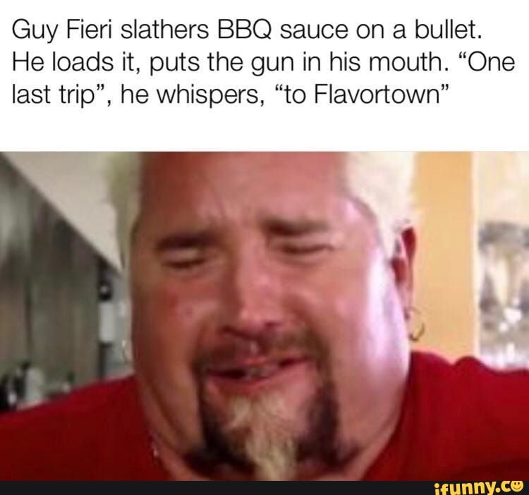 Guy Fieri slathers BBQ sauce on a bullet. He loads it, puts the gun in ...