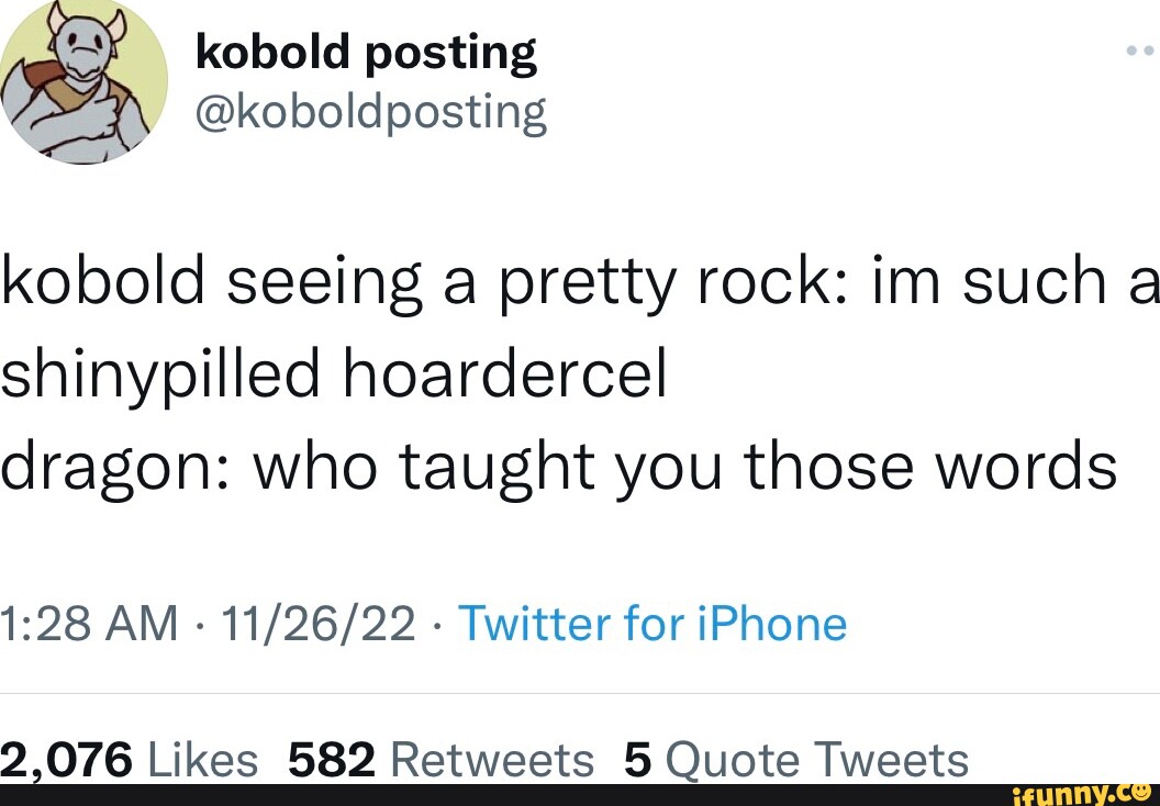 Kobold posting @koboldposting kobold seeing a pretty rock: im such ...