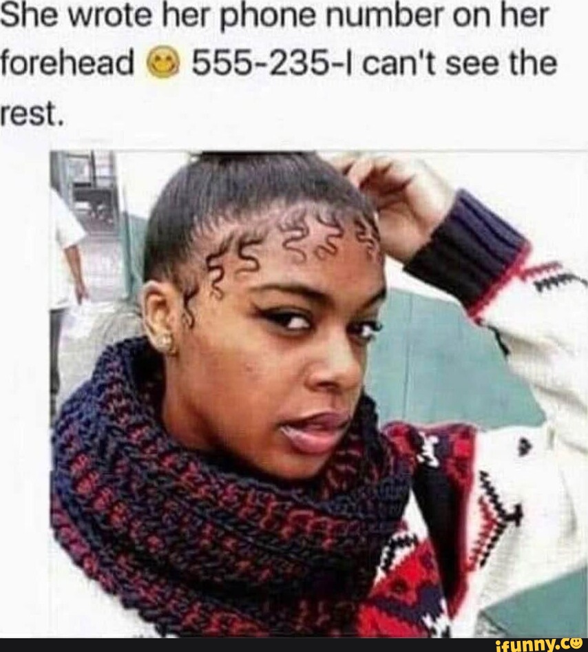She wrote her phone number on her forehead 555-235-I can't see the rest ...