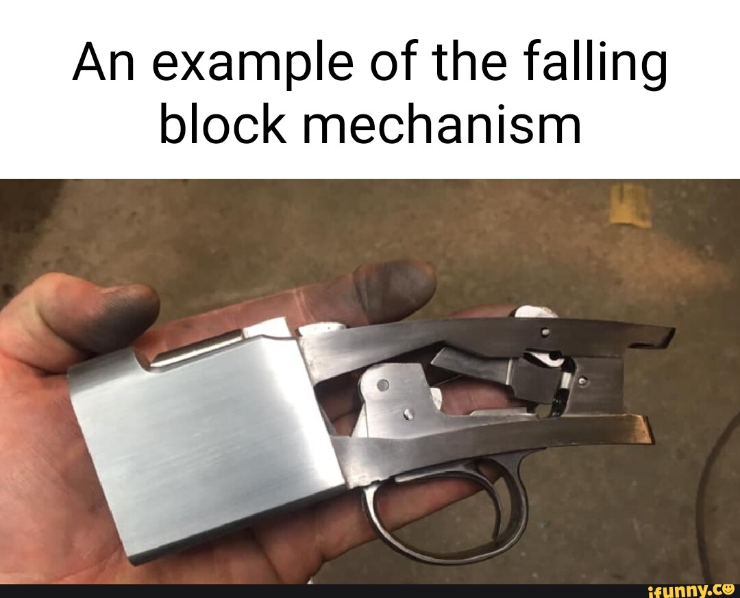 An example of the falling block mechanism - iFunny