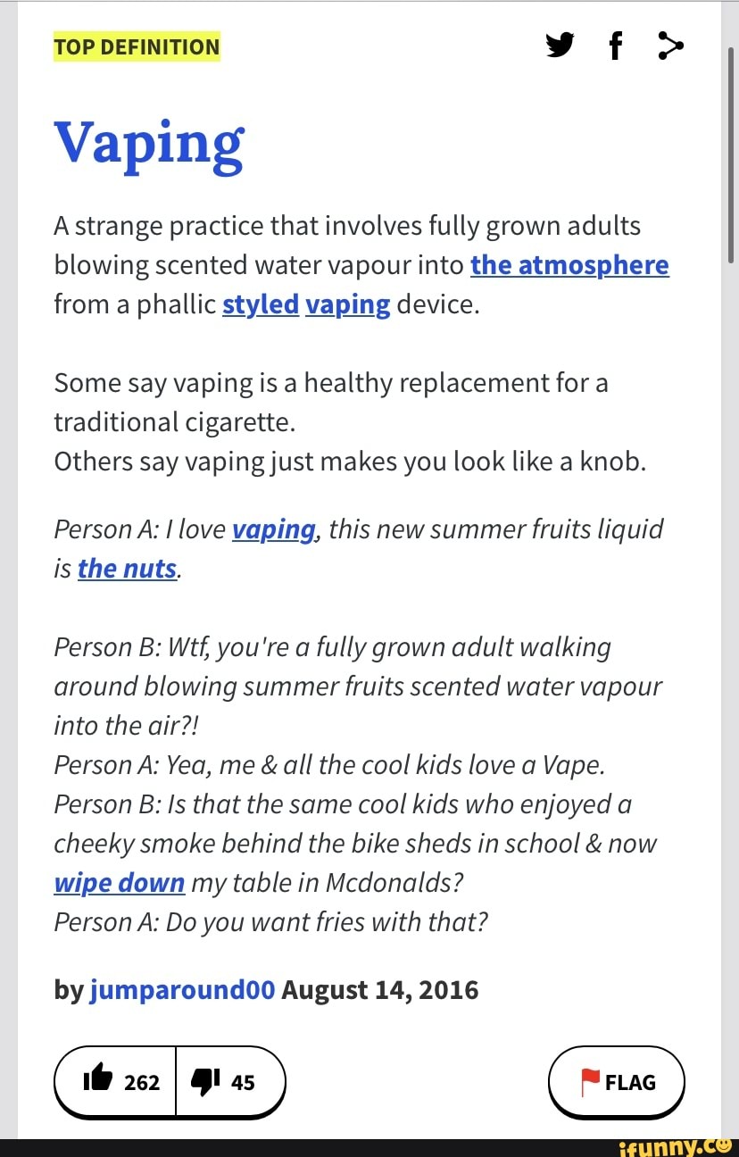 TOP DEFINITION Vaping A strange practice that involves fully grown ...