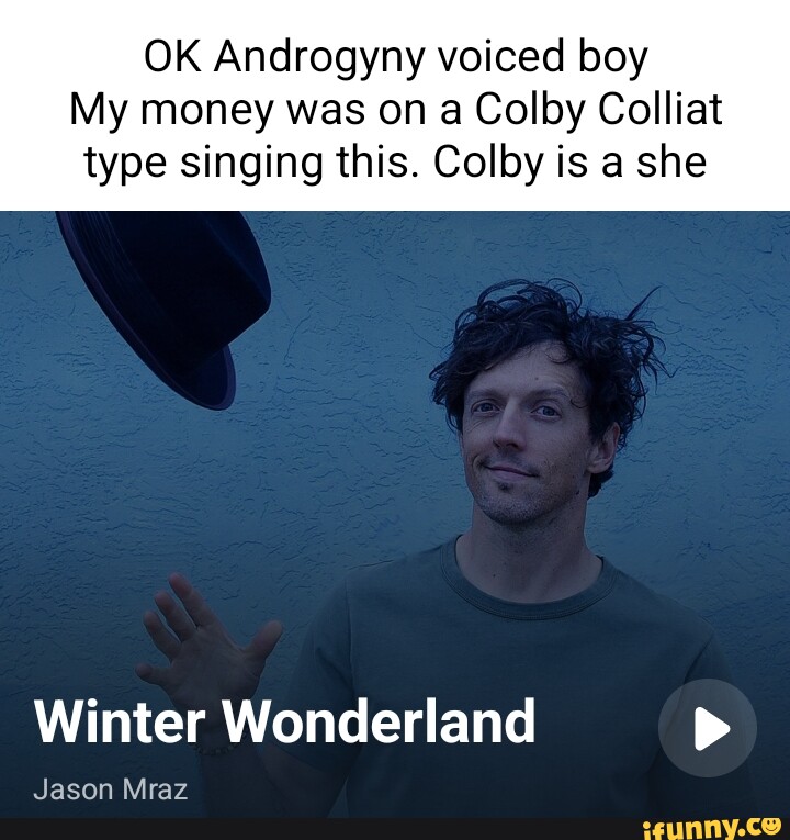 OK Androgyny voiced boy My money was on a Colby Colliat type singing ...