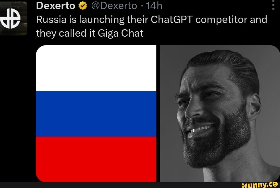 Dexerto Russia is launching their ChatGPT competitor and they called it Giga Chat - iFunny