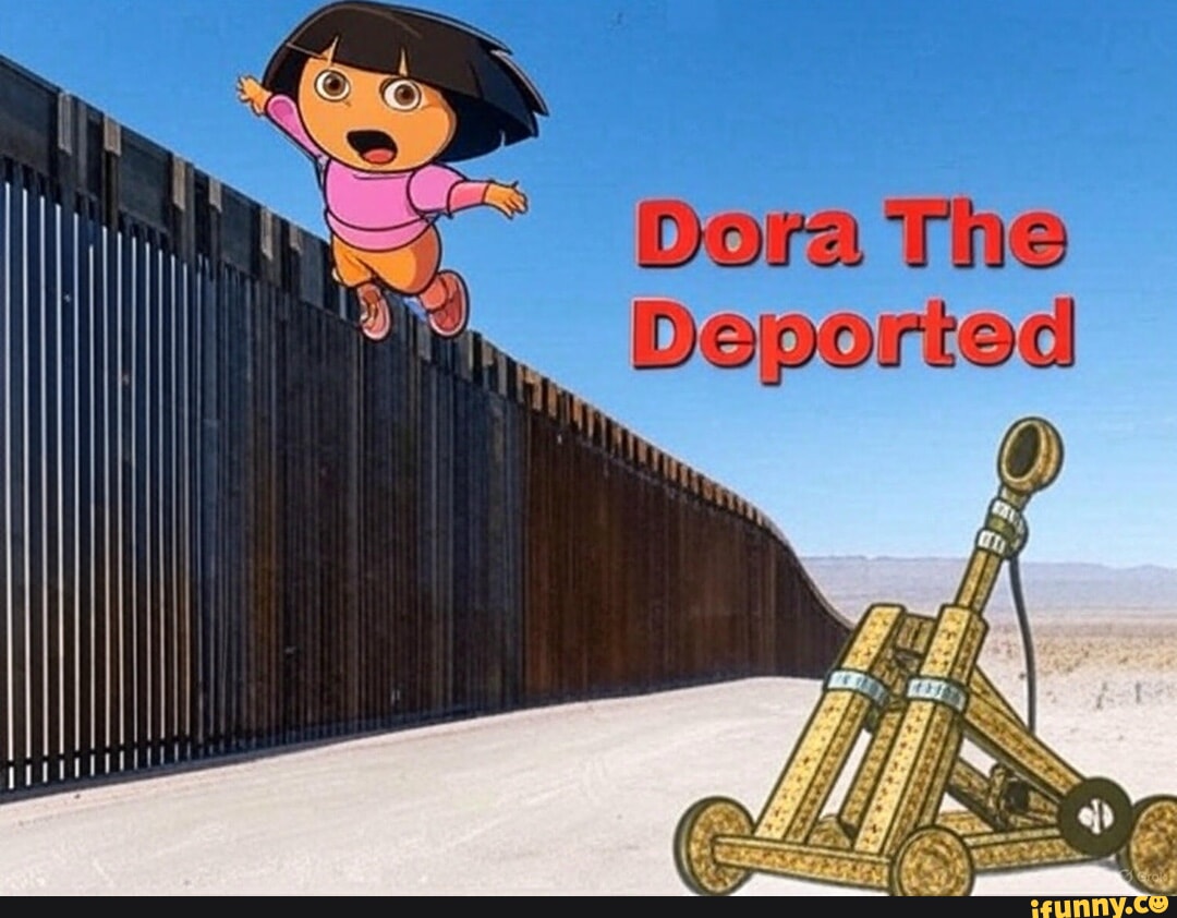 Dora The Deported - iFunny