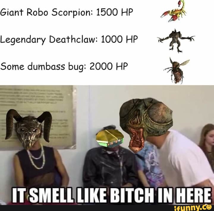 Giant Robo Scorpion: 1500 HP Legendary Deathclaw: 1000 HP Some dumbass ...