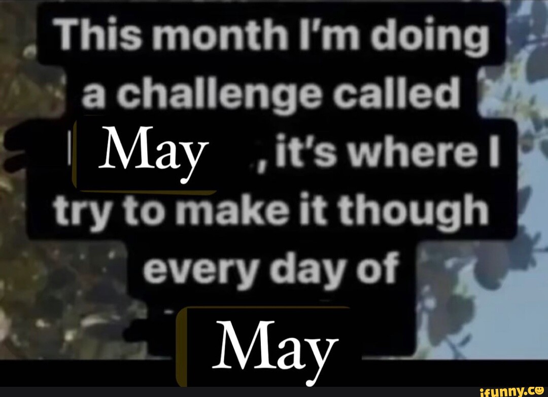 This month I'm doing challenge called 'I I May ,it's where I try to ...