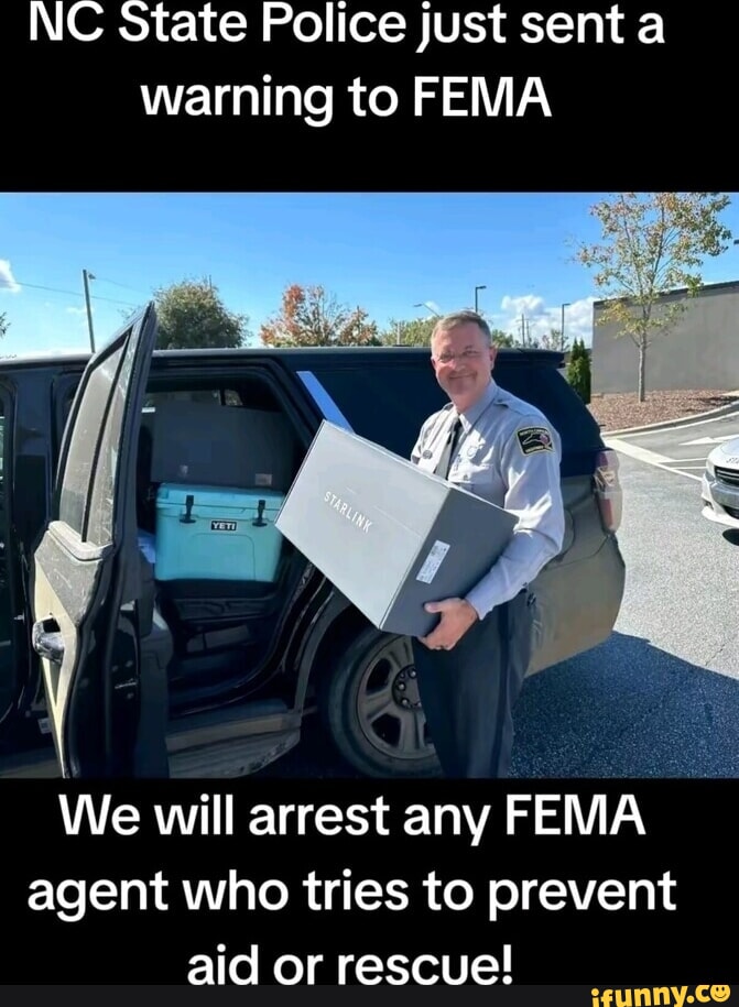 NC State Police just sent a warning to FEMA We will arrest any FEMA ...