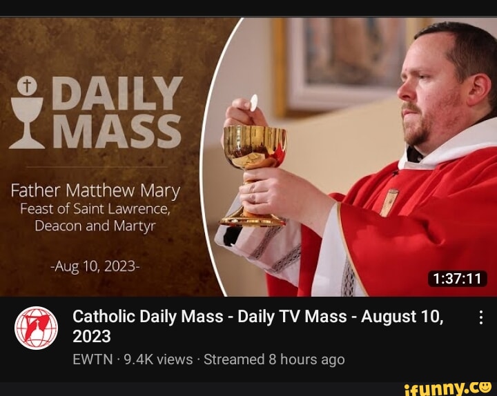 DAILY MASS Father Matthew Mary Feast of Saint Lawrence, Deacon and ...