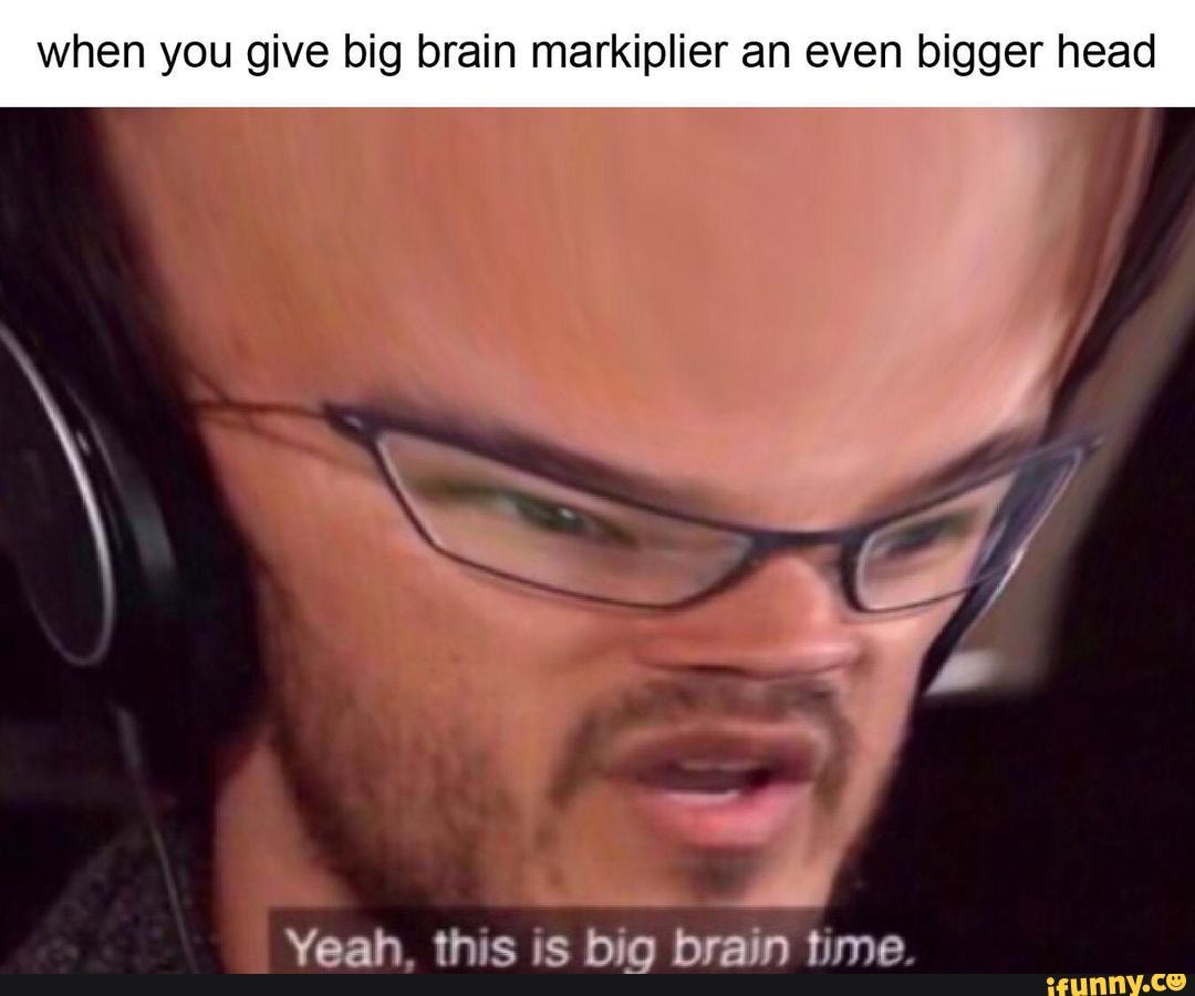 When you give big brain markiplier an even bigger head - iFunny