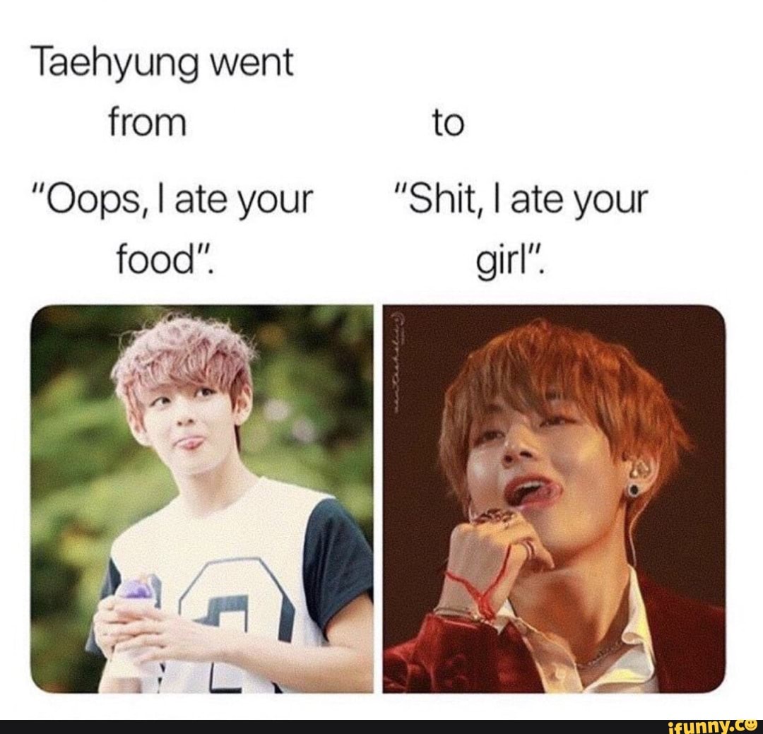 Taehyung went ”Oops, I ate your ”Shit, I ate your food”. girl”. - seo.title