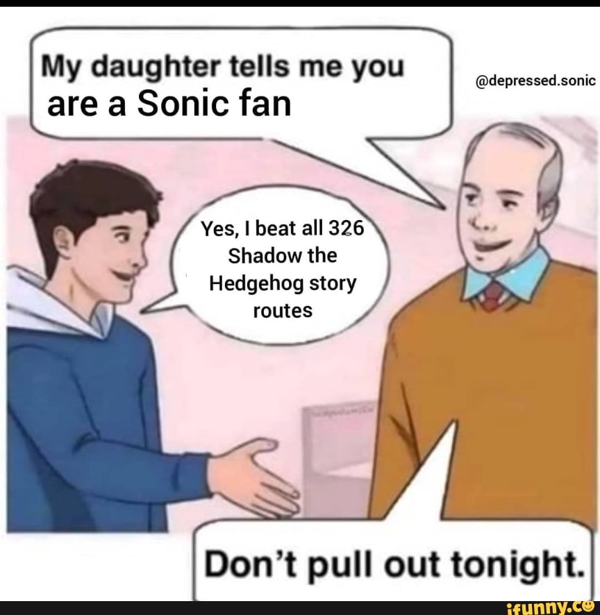 My daughter tells me you are a Sonic fan @depressed.sonic Yes, I beat ...