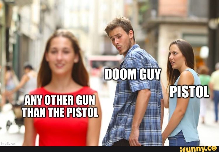DOOM GUY "ANY OTHER GUN PISTOL THAN THE PISTOL - iFunny