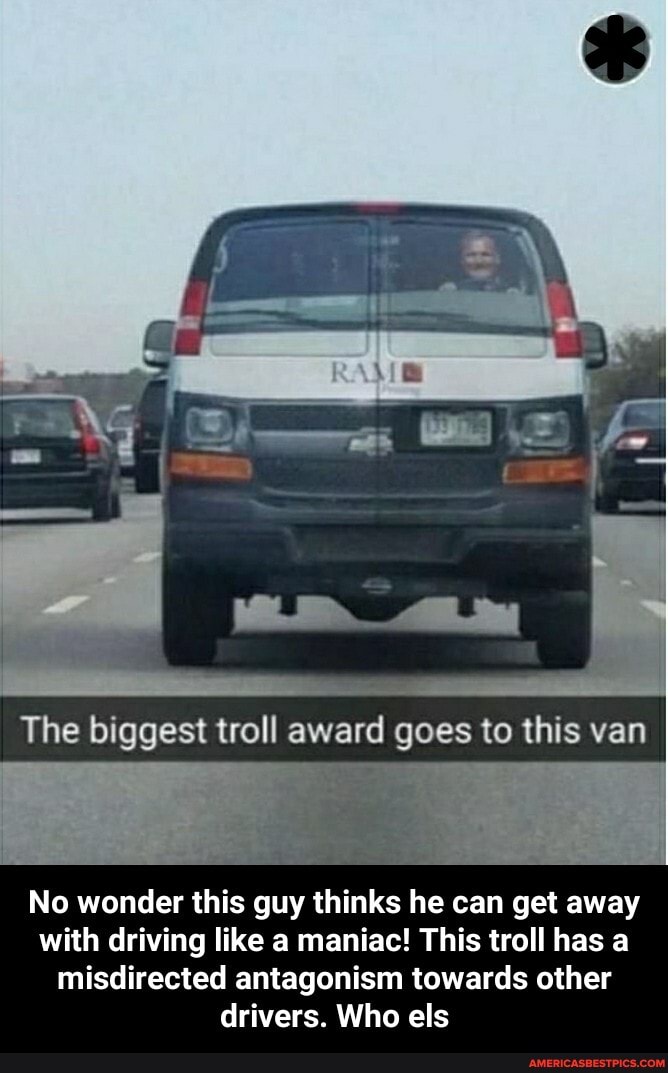 The biggest troll award goes to this van No wonder this guy thinks he ...