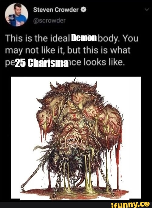 Steven Crowder @ This is the ideal Demon body. You may not like it, but ...