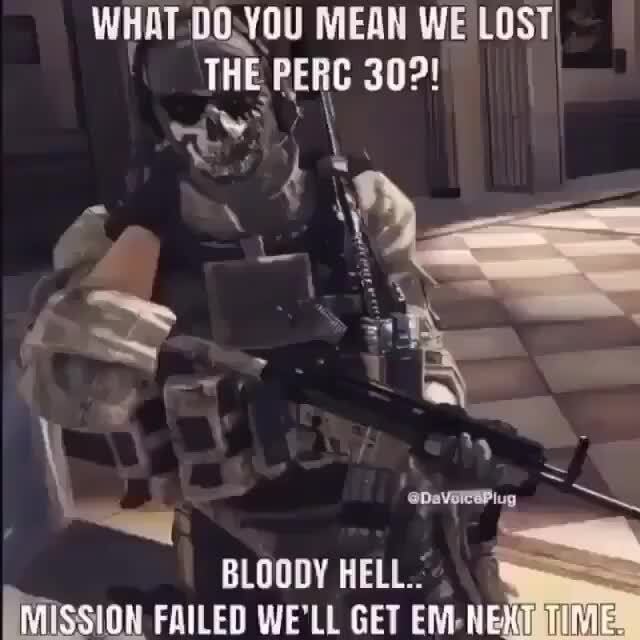 Not the perc 30 - WHAT DO.YOU MEAN WE LOST. THE PERC 30?! - )