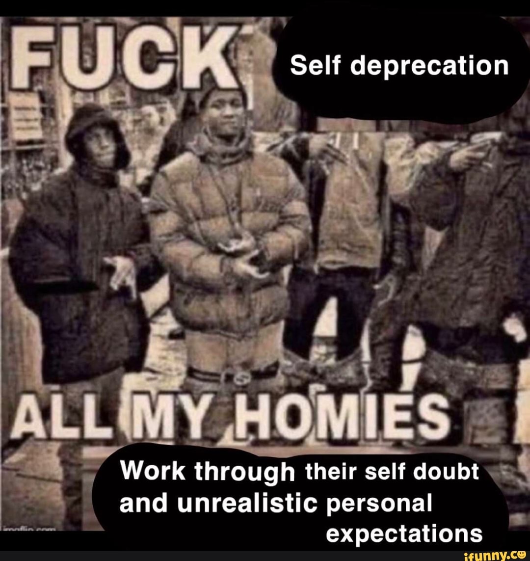 Self deprecation OW Work through their self doubt and unrealistic ...