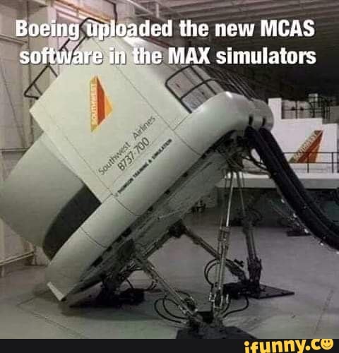 Boeing upioaded the new MCAS software in the MAX stimutators - iFunny