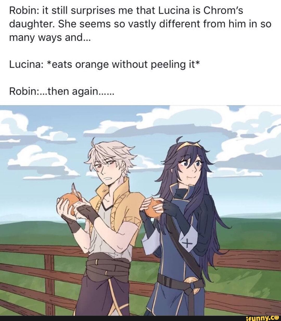 Robin: it still surprises me that Lucina is Chrom’s daughter. She seems ...