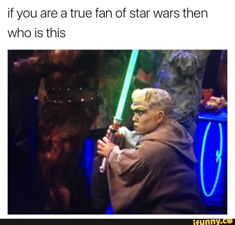 Cursed dump - if you are a true fan of star wars then who is this - iFunny