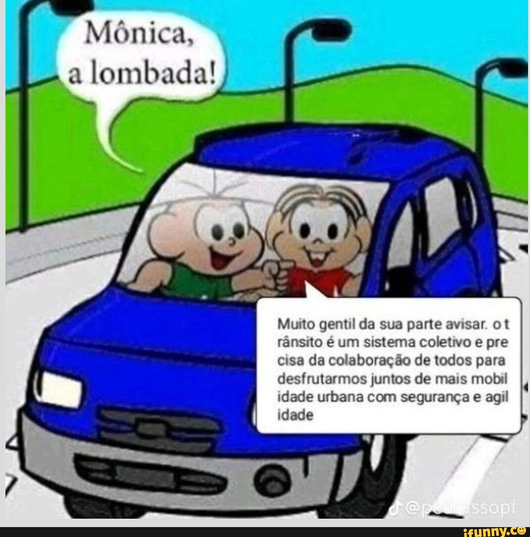 Mônica, a lombada! Muito gentil da sua parte avisar. ot rânsito é um ...