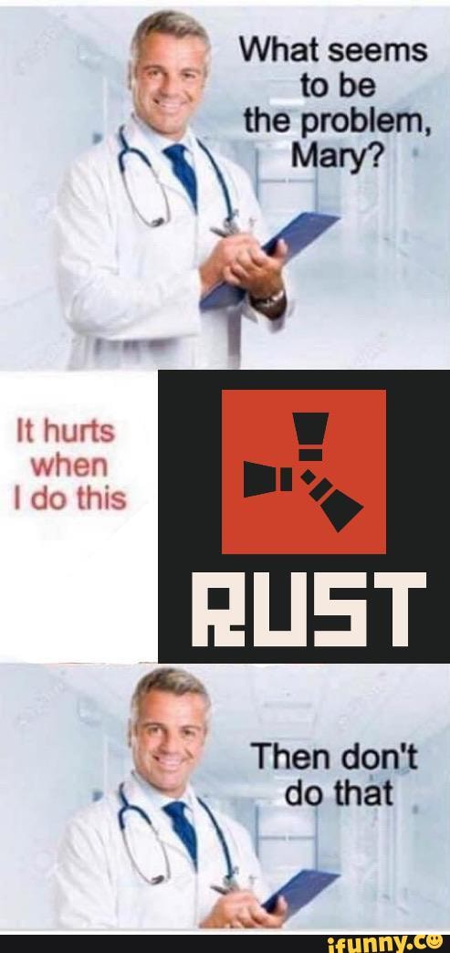 What seems to be the It hurts when I do this Then don't do that - iFunny