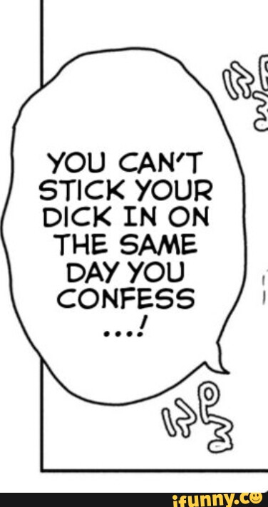 You Cant Stick Your Dick In On The Same Day You Confess Ifunny
