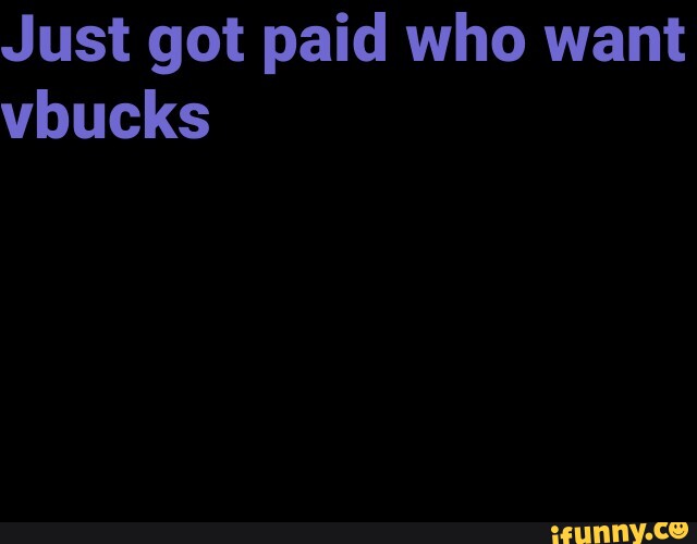 Vbucks memes. Best Collection of funny Vbucks pictures on iFunny