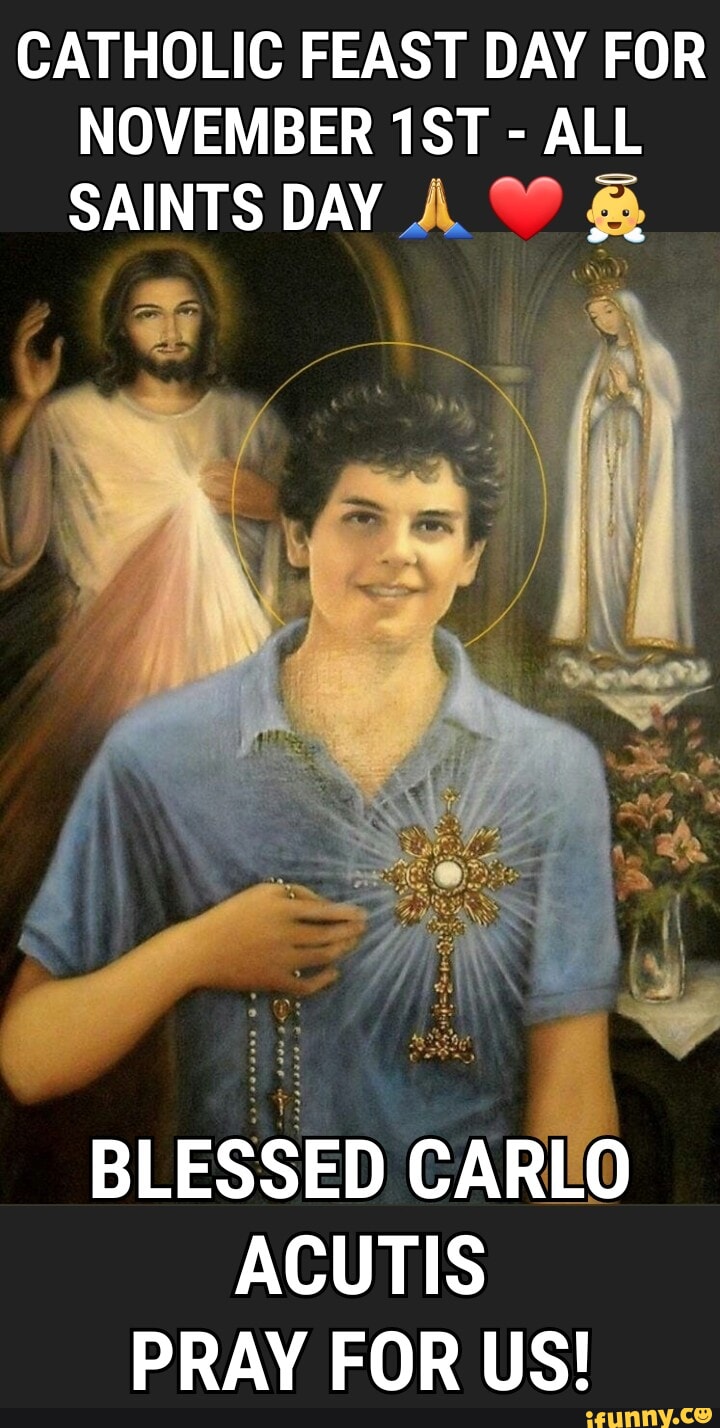 CATHOLIC FEAST DAY FOR NOVEMBER - ALL SAINTS DAY BLESSED CARLO ACUTIS ...
