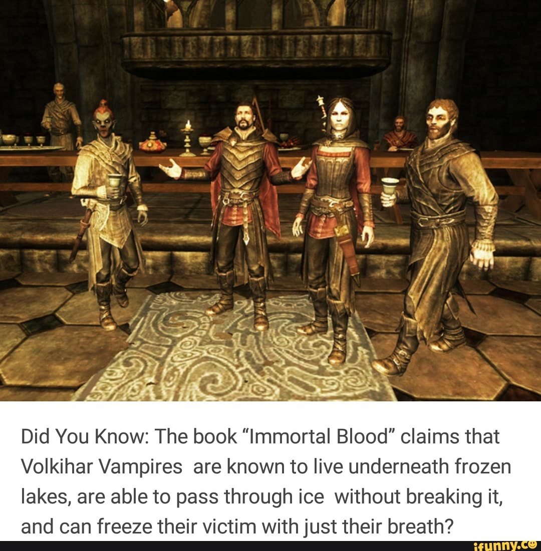 Volkihar Vampires are known to live underneath frozen lakes, are able ...